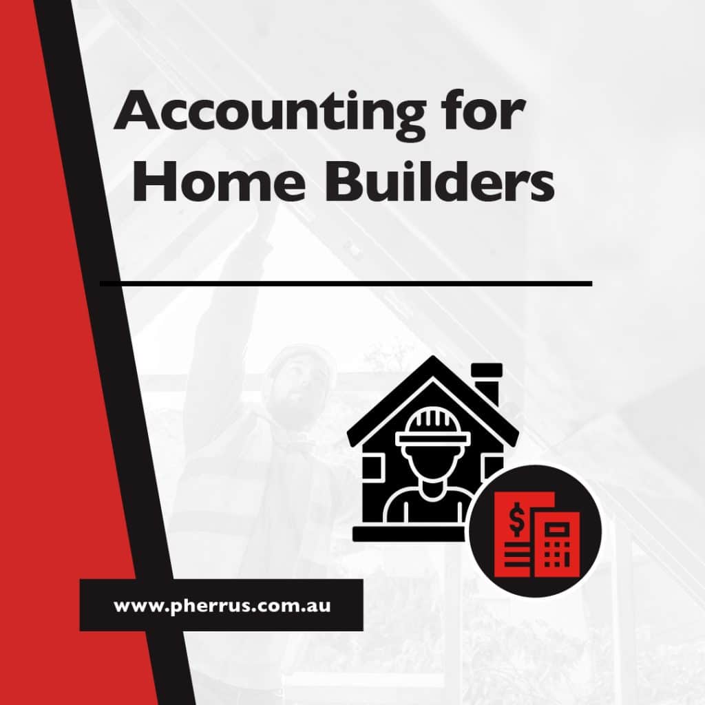 Accounting for Home Builders | Pherrus Financial Services