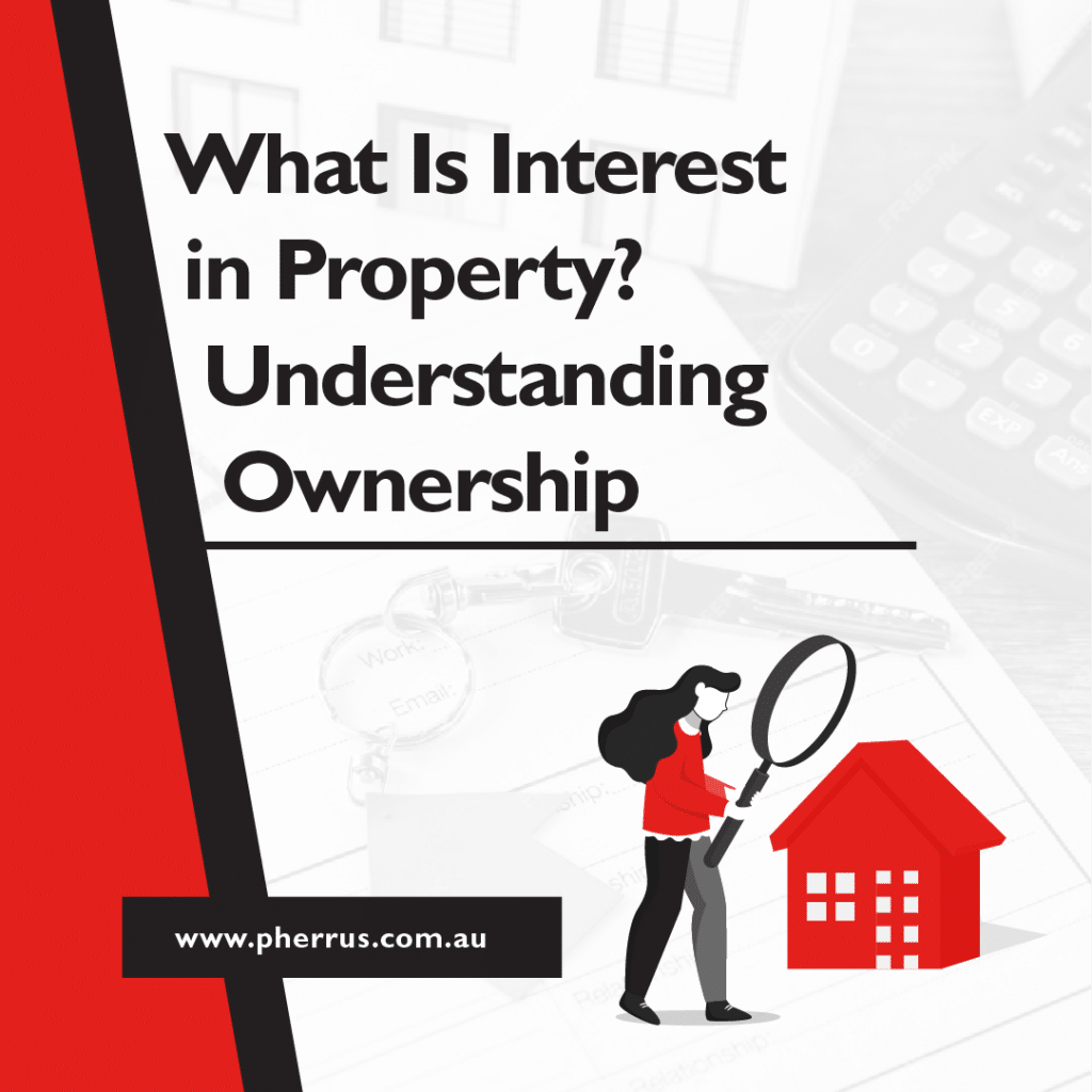 What Does Interest in Property Mean for You? Pherrus Explains