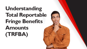 Understanding Total Reportable Fringe Benefits Amounts