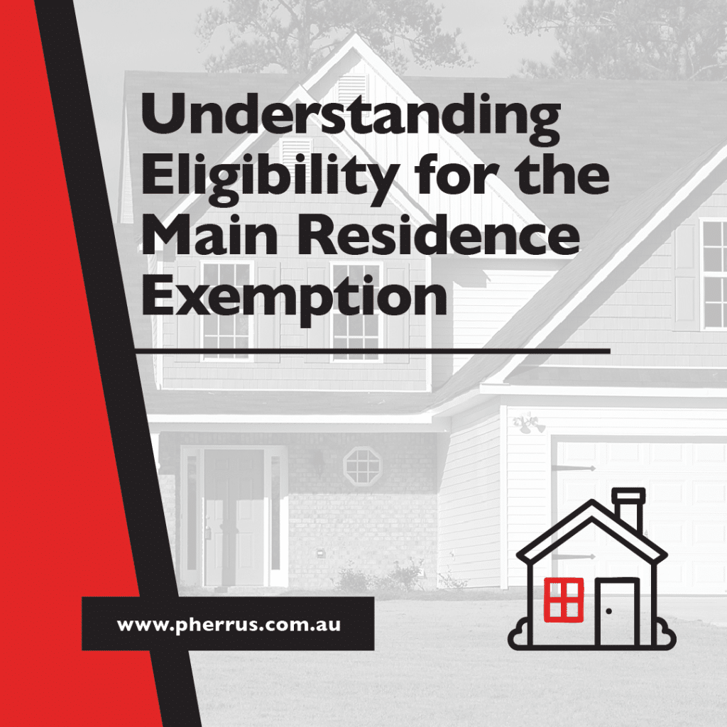 Main Residence Exemption CGT Rules in Australia | Pherrus